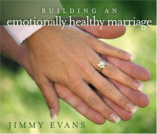 Building an Emotionally Healthy Marriage: Jimmy Evans, MarriageToday ...