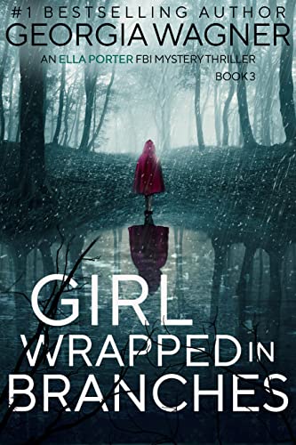 Girl Wrapped in Branches: Ella Porter FBI Mystery Thriller Book 3 (Ella ...