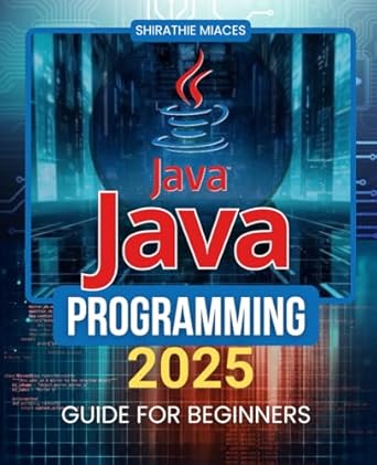 Java Programming 2025 Guide for Beginners: Master the Fundamentals of ...