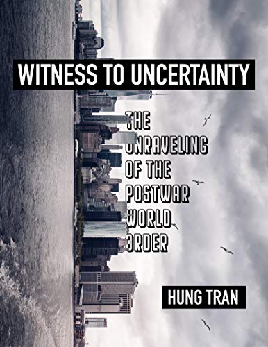 Witness to Uncertainty: The Unraveling of the Postwar World Order ...