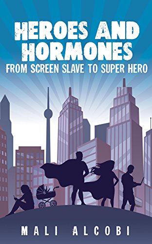 Self Help : Heroes & Hormones: From Screen Slave to Superhero eBook ...