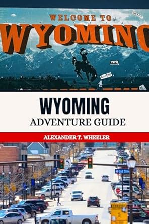 Amazon.com: WYOMING ADVENTURE GUIDE: YELLOWSTONE, GRAND TETON, GLACIER ...