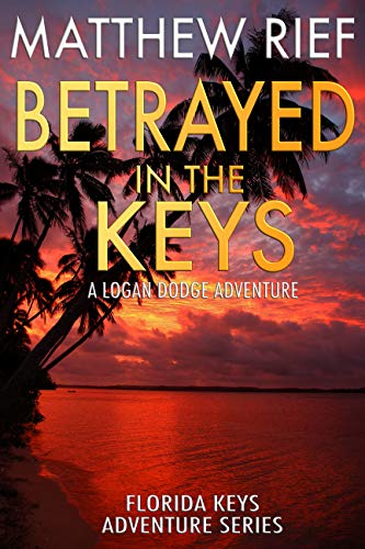 Betrayed in the Keys: A Logan Dodge Adventure (Florida Keys Adventure ...