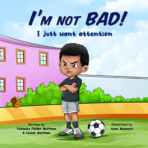 I'm Not BAD! I Just Want Attention: An Inspiring Children's Book About ...