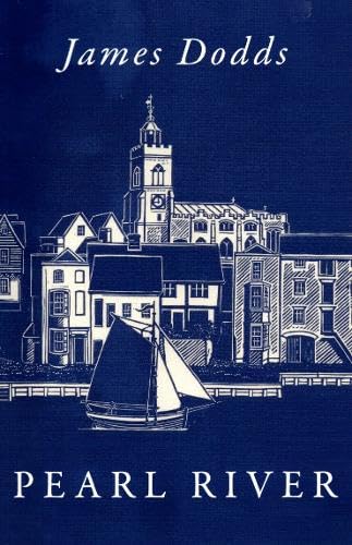 Pearl River: A Wivenhoe Shipwright's Story : Dodds, James: Amazon.co.uk ...