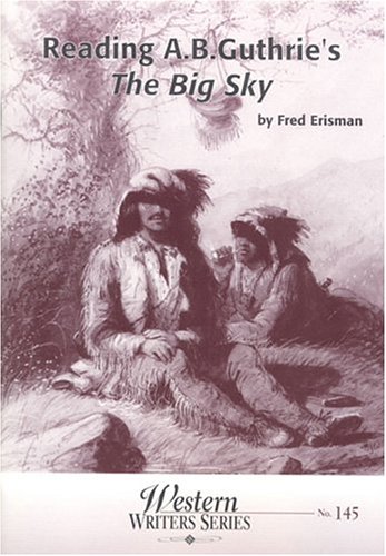 Reading A.B. Guthrie's The big sky (Boise State University western ...