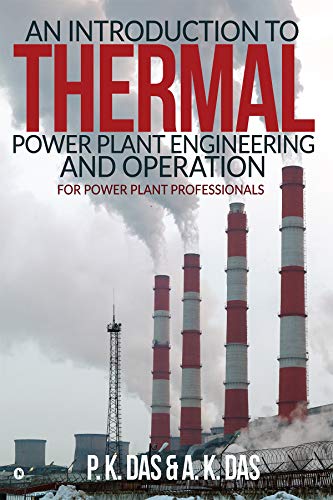 An Introduction to Thermal Power Plant Engineering and Operation : For ...