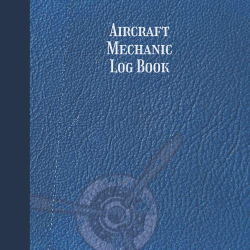 Aircraft Mechanic Log Book: Aircraft Maintenance Technician Record Book ...
