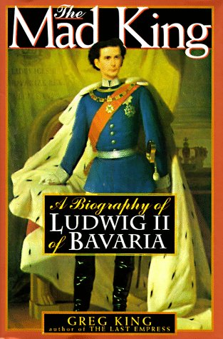 Amazon | The Mad King: The Life and Times of Ludwig II of Bavaria ...