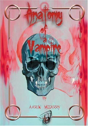 Anatomy of a Vampire: McGarry, Aaron: 9781425111465: Amazon.com: Books