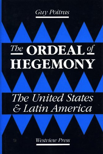 The Ordeal of Hegemony: The United States & Latin America: Poitras, Guy ...