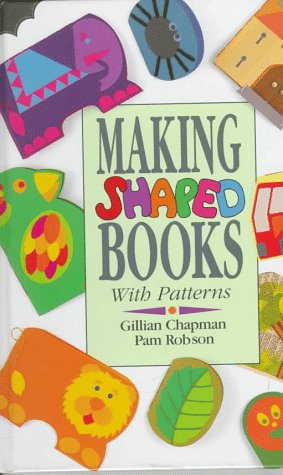 Making Shaped Books: With Patterns: Chapman, Gillian, Robson, Pam ...
