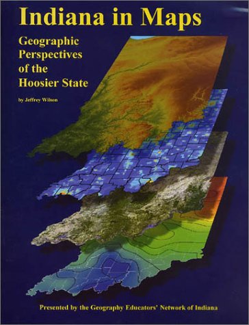 Indiana in Maps: Geographic Perspectives of the Hoosier State: Wilson ...