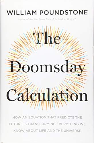 The Doomsday Calculation: How an Equation that Predicts the Future Is ...