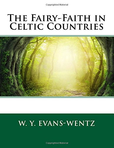 The Fairy-Faith in Celtic Countries: Evans-Wentz, W. Y.: 9781507789339 ...