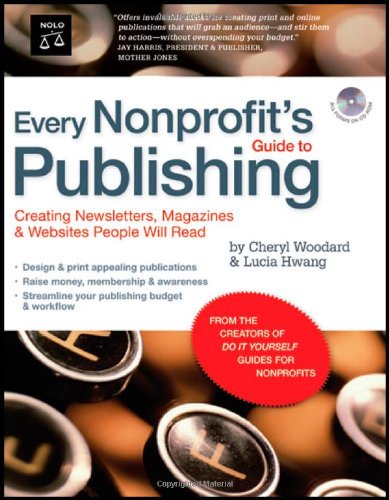 Every Nonprofit's Guide to Publishing: Creating Newsletters, Magazines ...