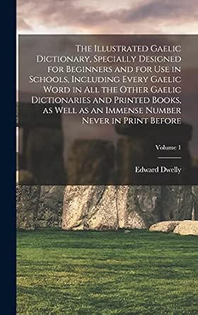 The Illustrated Gaelic Dictionary, Specially Designed for Beginners and ...