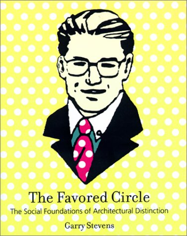 The Favored Circle: The Social Foundations of Architectural Distinction ...