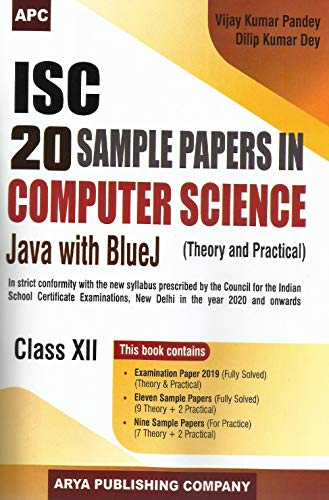 ISC 20 Sample Papers in Computer Science Java With BlueJ (Theory and Practical), Class-XII : D K ...