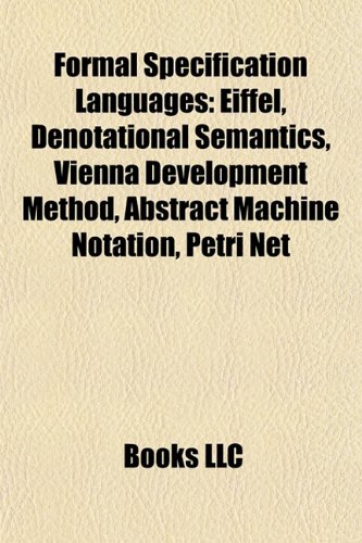 Buy Formal Specification Languages: Eiffel, Denotational Semantics, Vienna Development Method ...