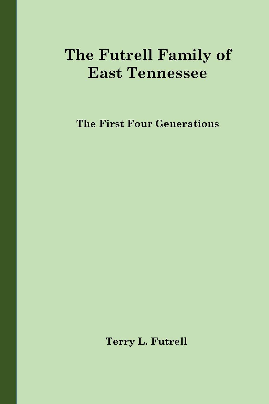 The Futrell Family of East Tennessee: The First Four Generations ...