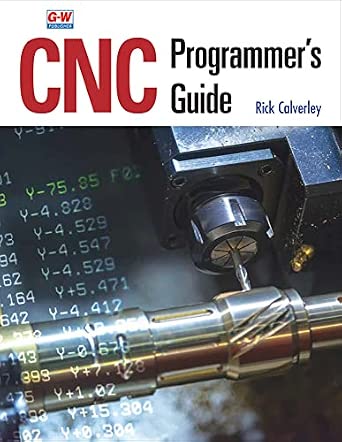 CNC Programmer's Guide: Calverley, Rick: 9781637767023: Amazon.com: Books
