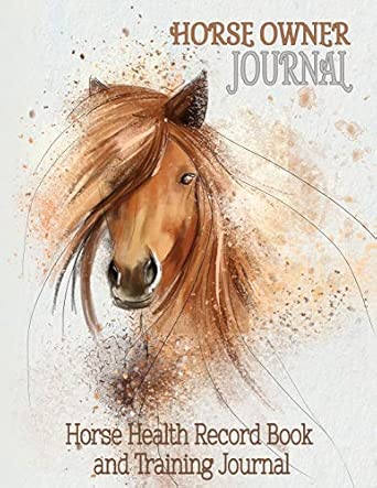 Horse Health Record Book & Horse Training Journal: Horse Owner Journal ...