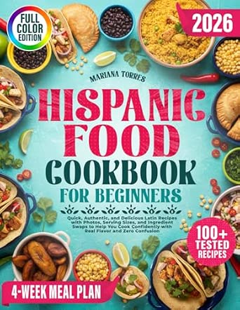 Hispanic Food Cookbook for Beginners: Quick, Authentic, and Delicious ...