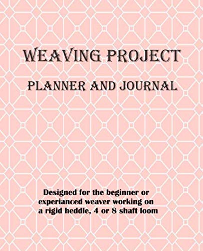 Weaving Project Planner and Journal: Designed for the beginner or ...
