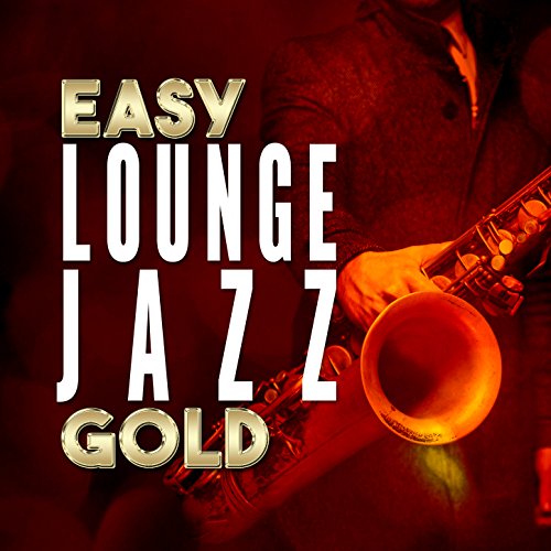 Play Easy Lounge Jazz Gold by Gold Lounge on Amazon Music Unlimited