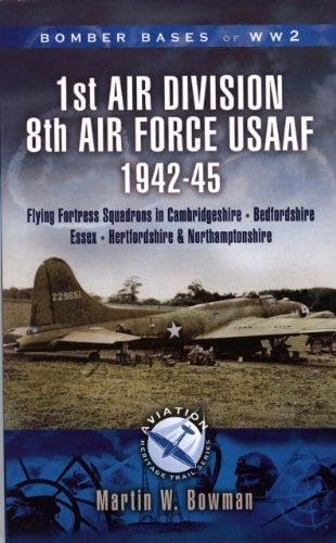 1st Air Division, 8th Air Force (USAAF) 1942-45: Cambridgeshire ...