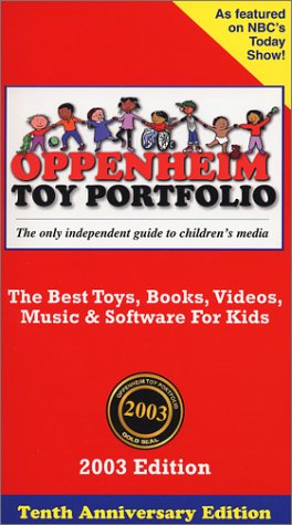 Oppenheim Toy Portfolio, 2003: The Best Toys, Books, Videos, Music ...