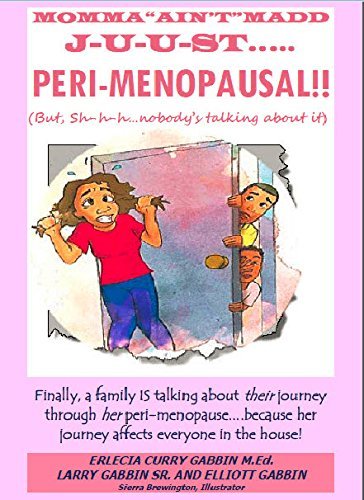 Momma "Ain't" Madd J-u-u-st Peri-Menopausal!!: Erlecia Curry Gabbin M ...