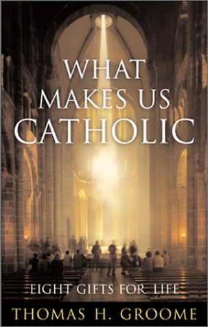 What Makes Us Catholic: Amazon.co.uk: Groome, Thomas: 9780060633981: Books