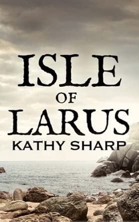 Isle of Larus: Sharp, Kathy: 9781909841055: Amazon.com: Books