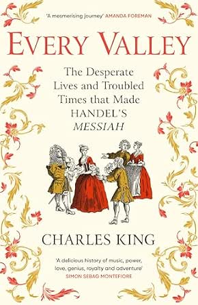 Every Valley: The Story of Handel’s Messiah eBook : King, Charles ...