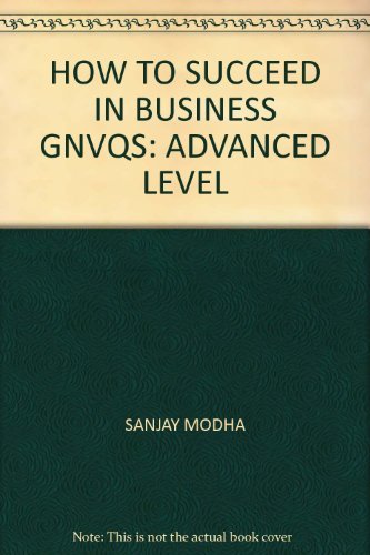 How to Succeed in Business GNVQs: Advanced Level: Modha, Sanjay ...