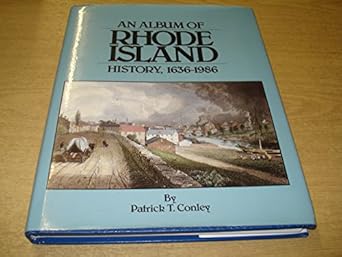 An album of Rhode Island history, 1636-1986: Conley, Patrick T ...