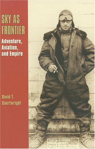 Sky as Frontier: Adventure, Aviation, and Empire (Volume 11 ...