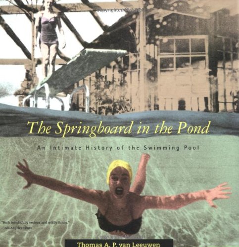 The Springboard in the Pond – An Intimate History of the Swimming Pool ...