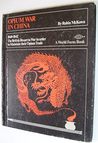The Opium War in China: 1840-1842;: The British resort to war in order ...
