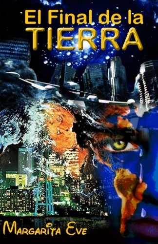 El Final de la Tierra (Volume 1) (Spanish Edition) : Eve, Margarita ...