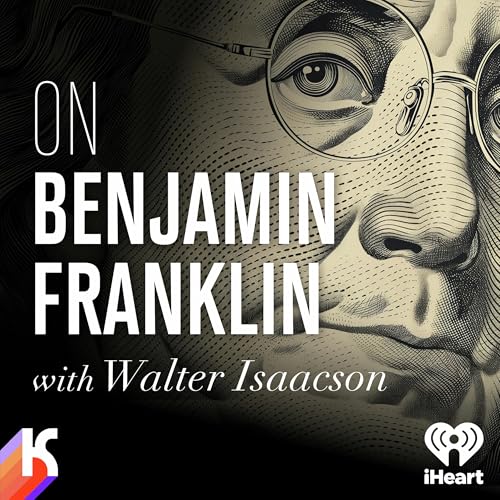 ON Benjamin Franklin with Walter Isaacson : iHeartPodcasts and ...