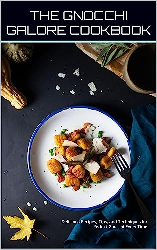 Amazon.com: THE GNOCCHI GALORE COOKBOOK: A JOURNEY INTO THE WORLD OF ...