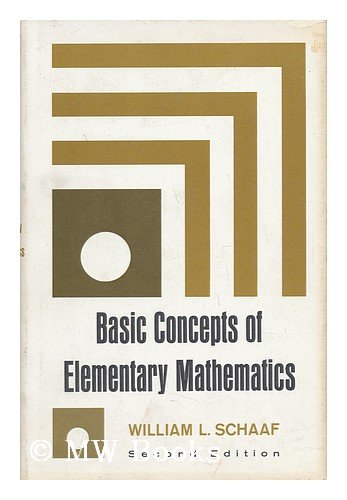 Basic Concepts of Elementary Mathematics [By] William L. Schaaf: Schaaf ...