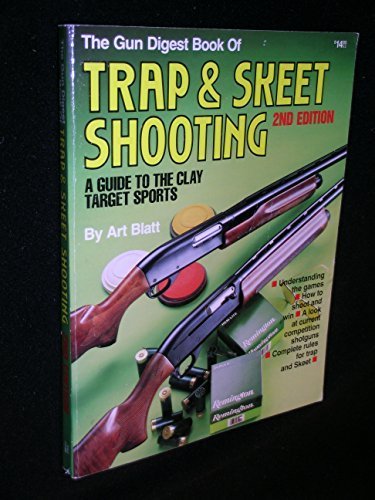 The Gun Digest Book of Trap & Skeet Shooting: A Guide to the Clay ...
