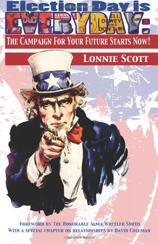 Election Day is Every Day: The Campaign for Your Future Starts Now ...