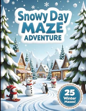 Snowy Day Maze Adventure: 25 Fun Winter Mazes for Kids Ages 4 8, A Cozy ...