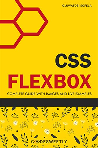 CSS Flexbox: Complete Guide to Flexbox with Images and Live Examples eBook : Sofela, Oluwatobi ...