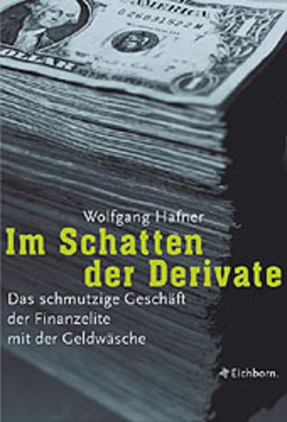 Im Schatten der Derivate: Das schmutzige Geschäft der Finanzelite mit ...